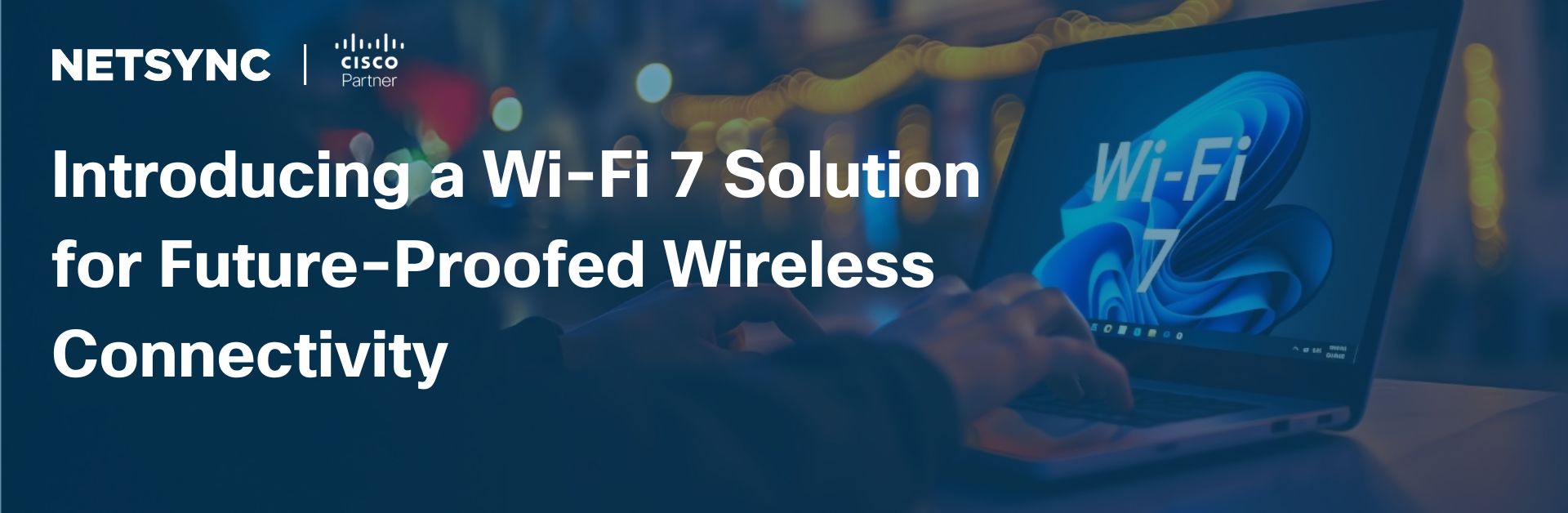 Netsync Introduces Wi-Fi 7 Solution for Future-Proofed Wireless Connectivity | Netsync